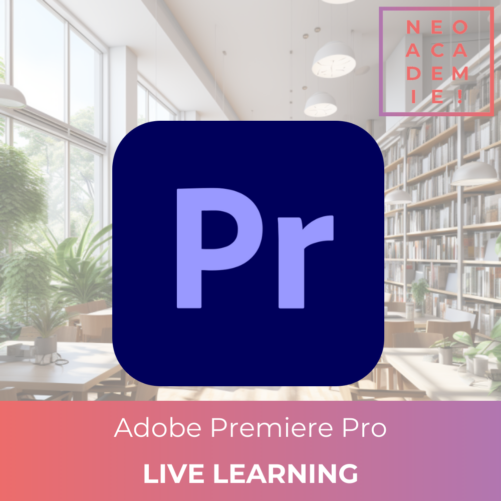 Adobe Premiere Pro - [LIVE LEARNING] | Neoacademie